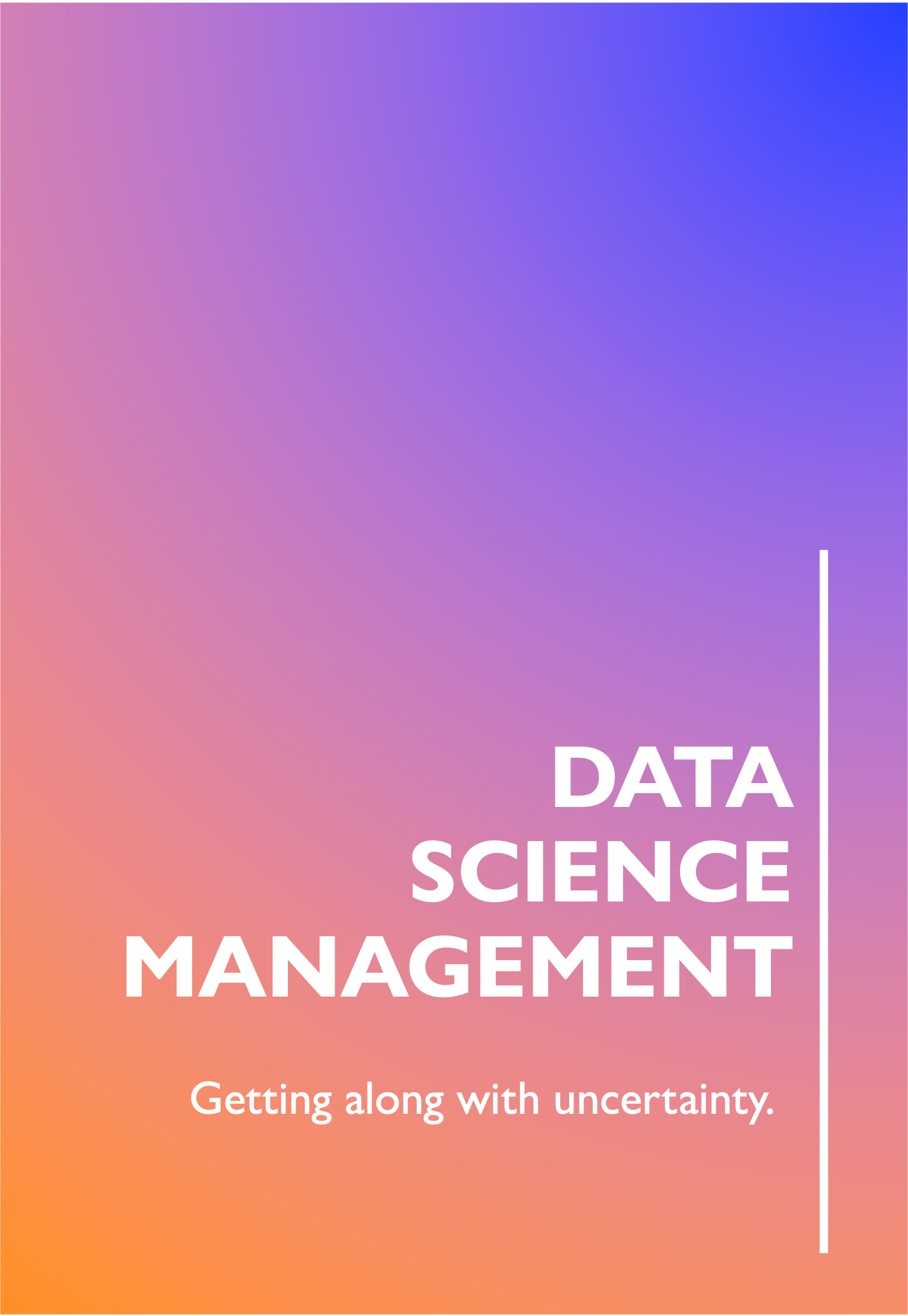 Data Science Management – Getting along with uncertainty.